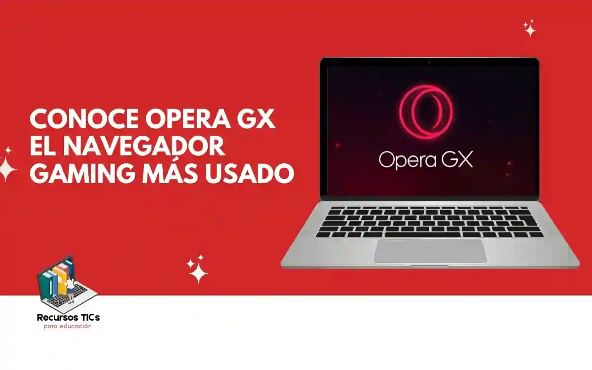 Conoce Opera GX el navegador gaming más usado Recursos TICs y educación